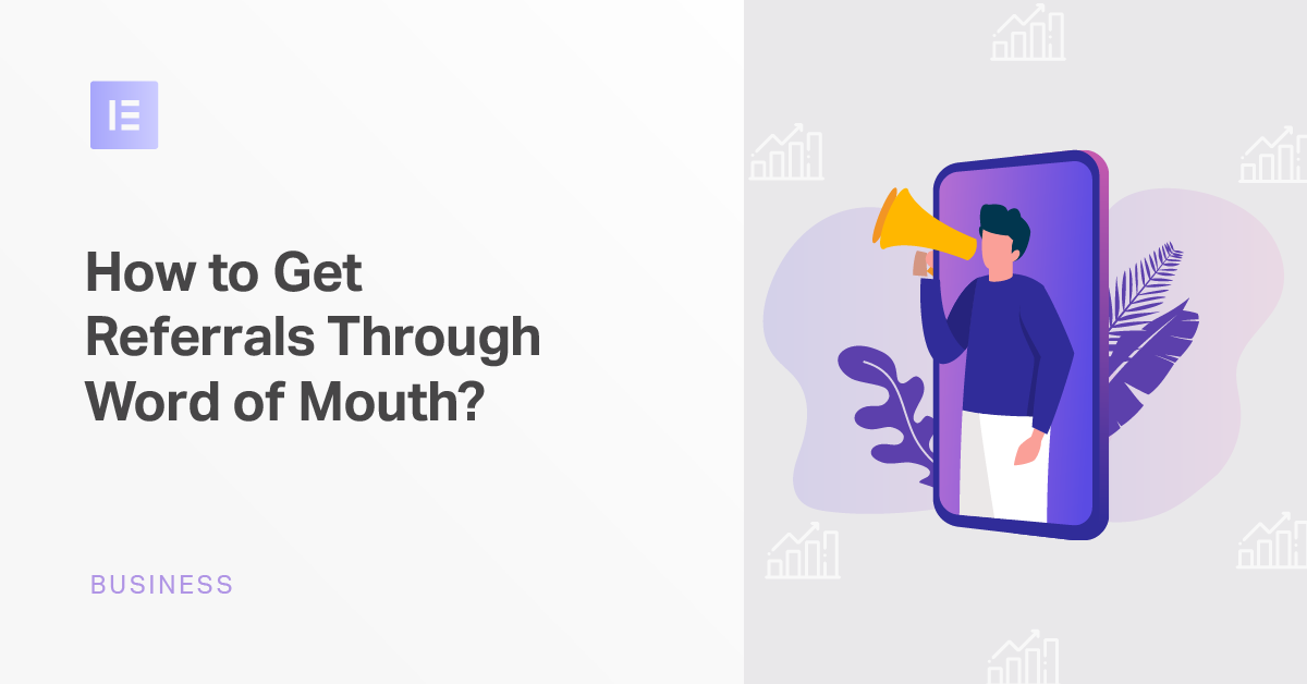 How to Get Word-Of-Mouth Referrals » Elementor
